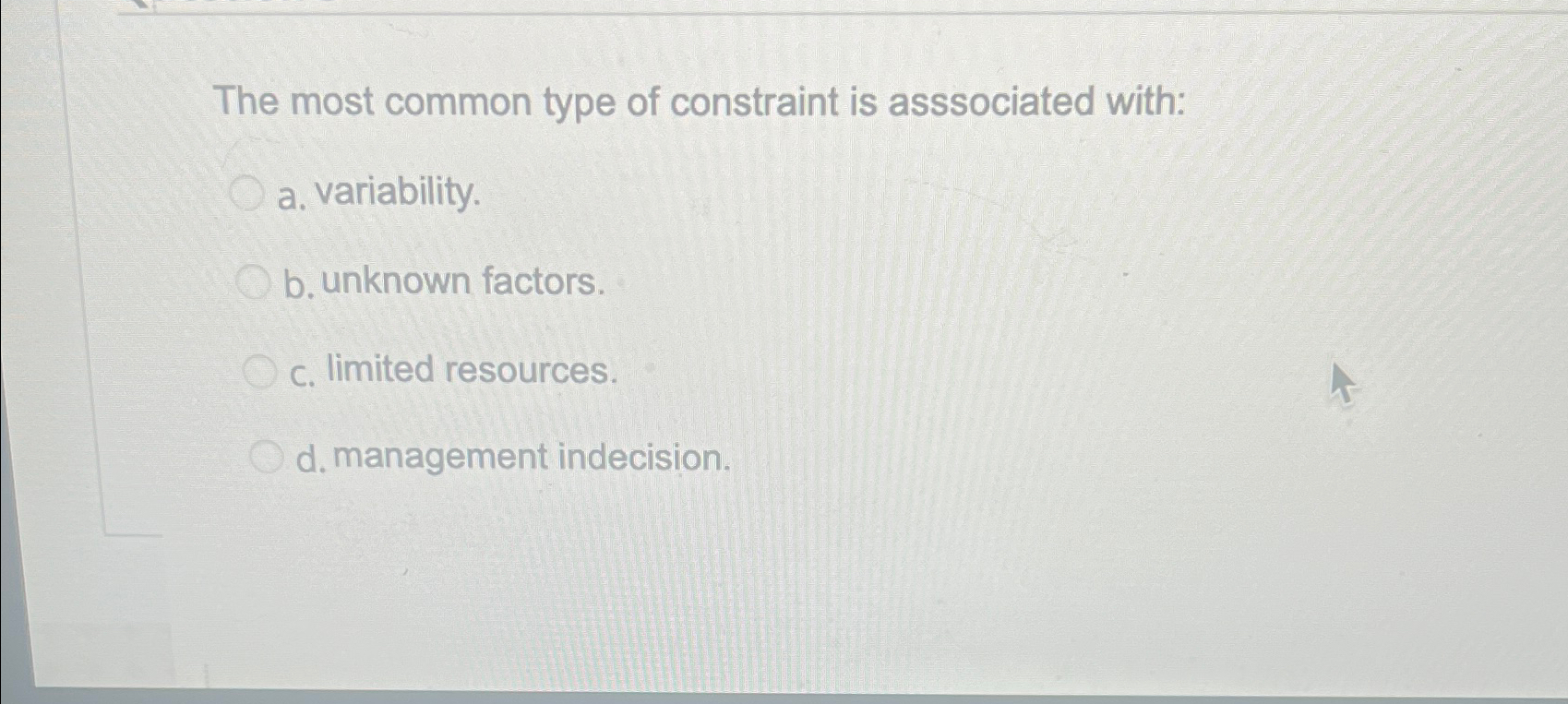 Solved The most common type of constraint is asssociated | Chegg.com