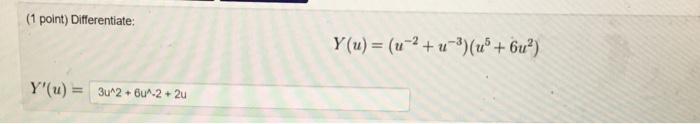 Solved (1 point) Differentiate: Y(u)=(u−2+u−3)(u5+6u2) | Chegg.com
