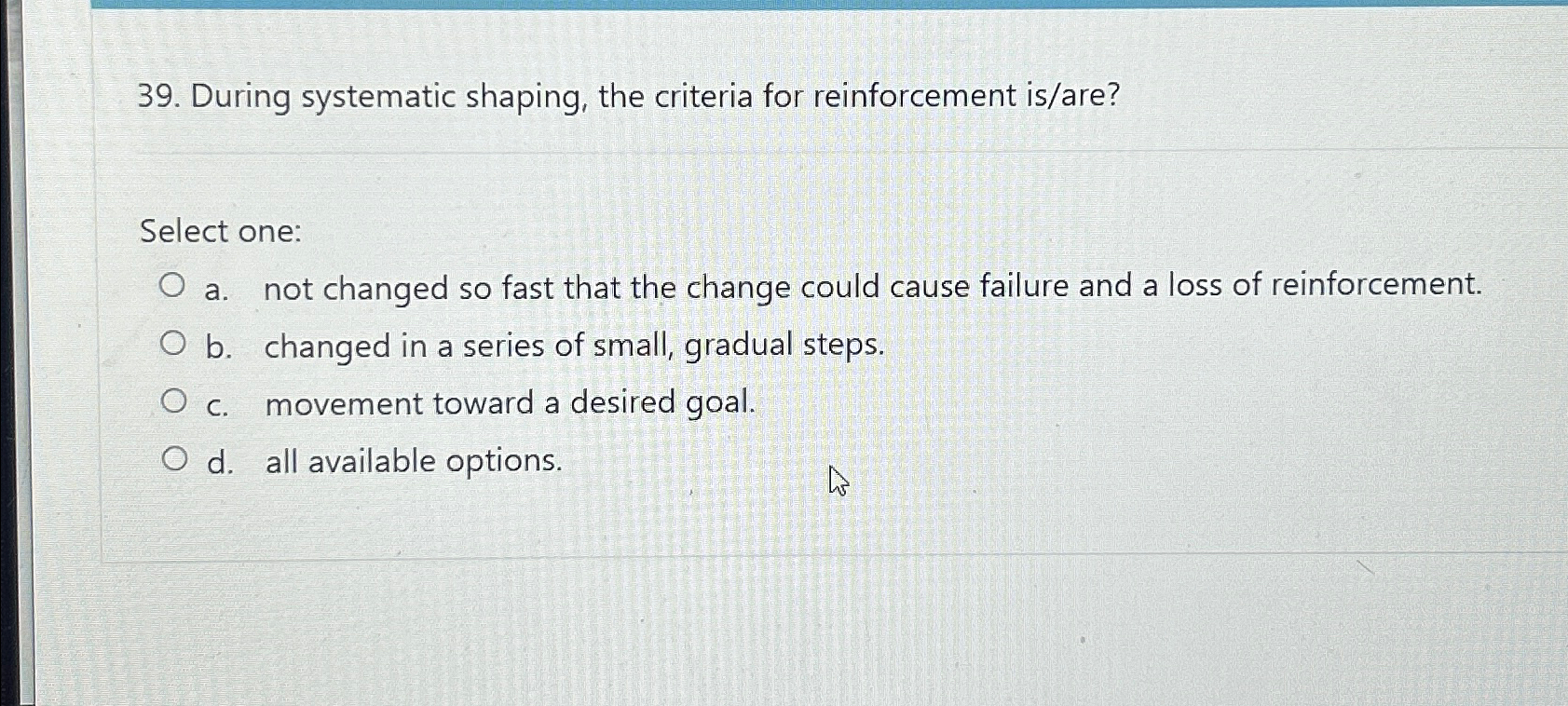 Solved During systematic shaping, the criteria for | Chegg.com