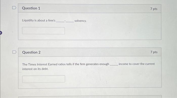 Solved Liquidity is about a firm's solvency. Question 2 7pts | Chegg.com