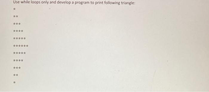 Use while loops only and develop a program to print | Chegg.com