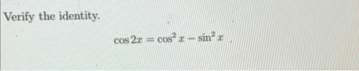Solved Verify the identity. cos 2.0 = cos? cos, sin? | Chegg.com