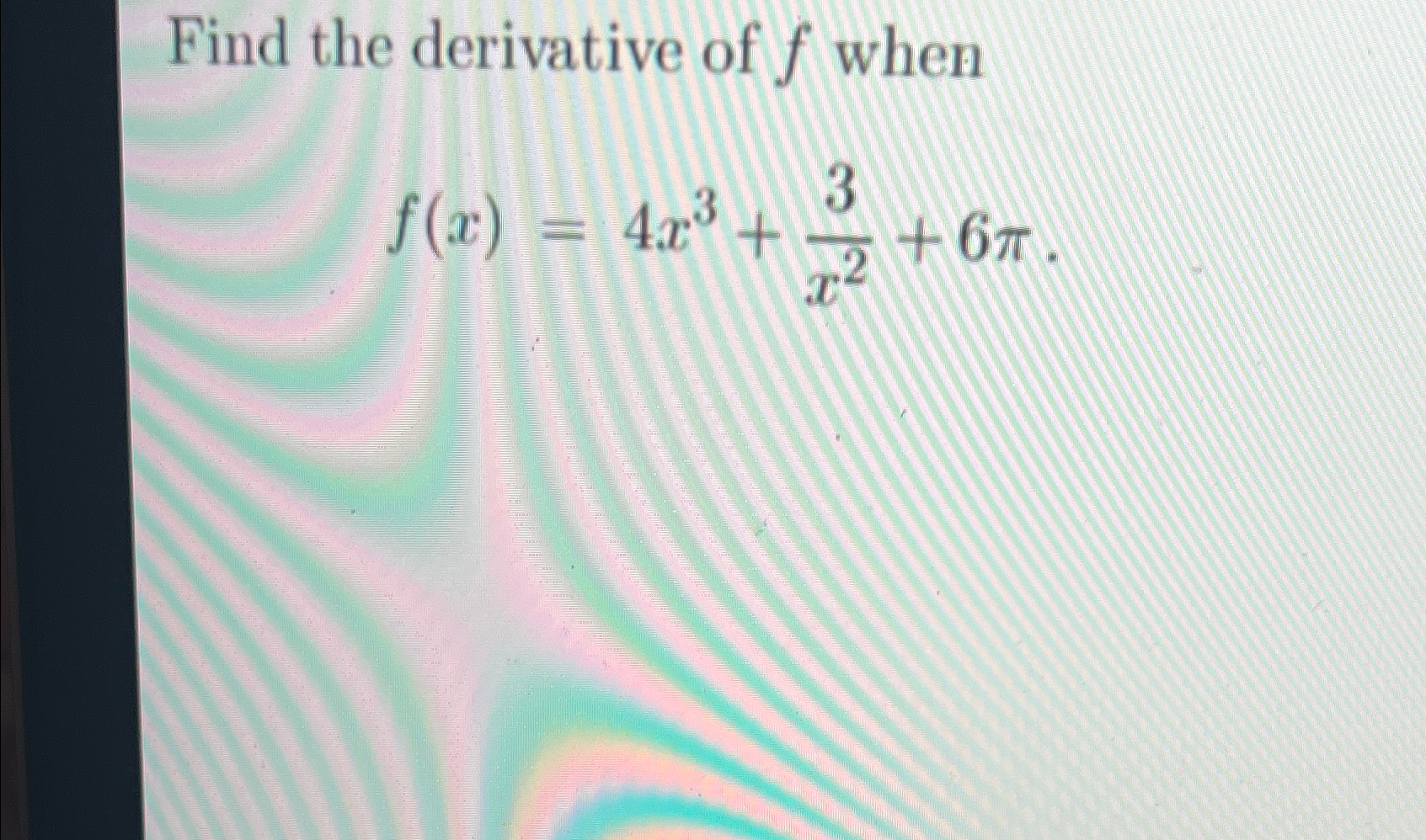 Solved Find the derivative of f ﻿whenf(x)=4x3+3x2+6π | Chegg.com