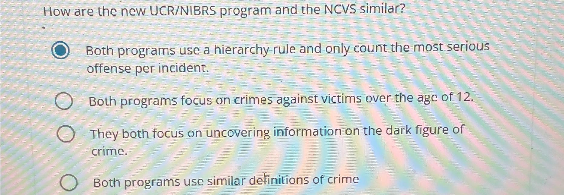 Solved How are the new UCR/NIBRS program and the NCVS | Chegg.com