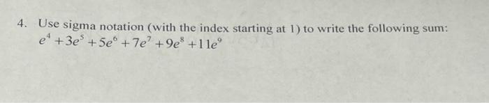 Solved 4. Use sigma notation (with the index starting at 1 ) | Chegg.com
