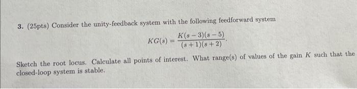 Solved 3. (25pts) Consider the unity-feedback system with | Chegg.com