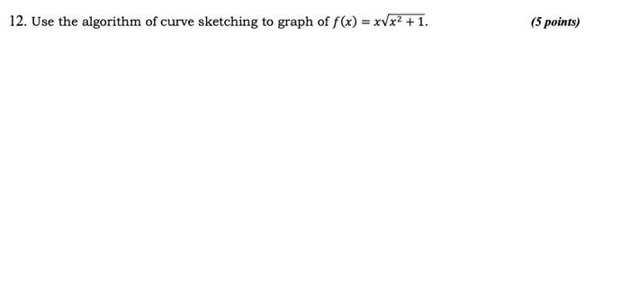 Solved 11. Use the algorithm of curve sketching to graph of | Chegg.com