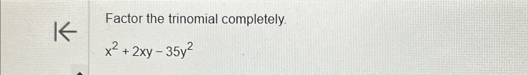 Solved Factor the trinomial completely.x2+2xy-35y2 | Chegg.com