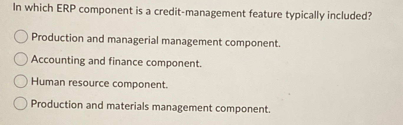 Solved In which ERP component is a credit-management feature | Chegg.com