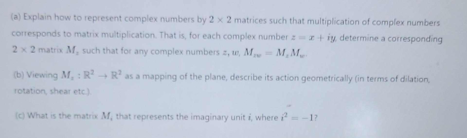 Solved (a) Explain how to represent complex numbers by 2 x 2 | Chegg.com