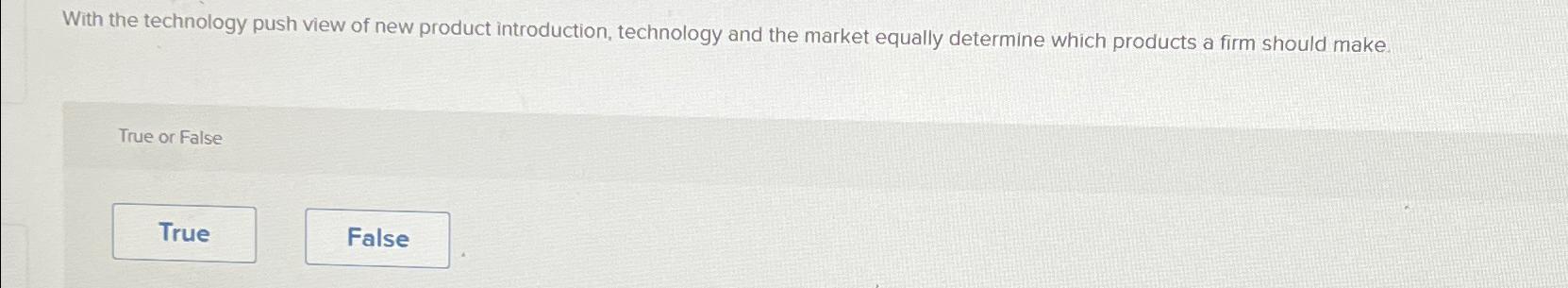Solved With the technology push view of new product | Chegg.com