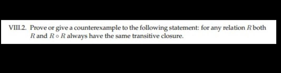 Solved VIII.2. Prove or give a counterexample to the | Chegg.com