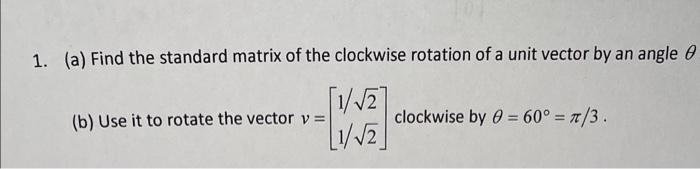 Solved 1. (a) Find the standard matrix of the clockwise | Chegg.com