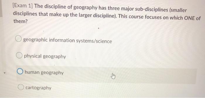 [Exam 1] The discipline of geography has three major | Chegg.com
