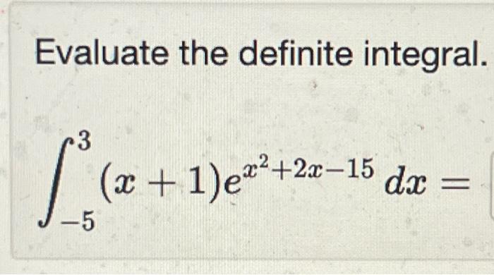 Solved Evaluate the definite integral. ∫−53(x+1)ex2+2x−15dx= | Chegg.com