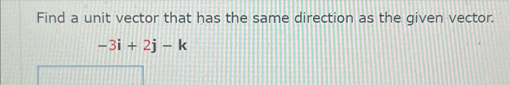 Solved Find a unit vector that has the same direction as the | Chegg.com