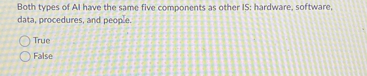 Solved Both types of AI have the same five components as | Chegg.com
