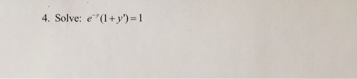Solved 4. Solve: e '(1+ y')=1 | Chegg.com