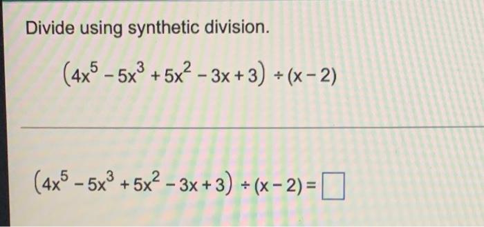 Solved Divide using synthetic division. (4x5 - 5x3 + 5x2 - | Chegg.com