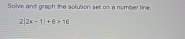 Solved Solve and graph the solution set on a number | Chegg.com