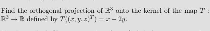 Solved Find the orthogonal projection of R3 onto the kernel | Chegg.com