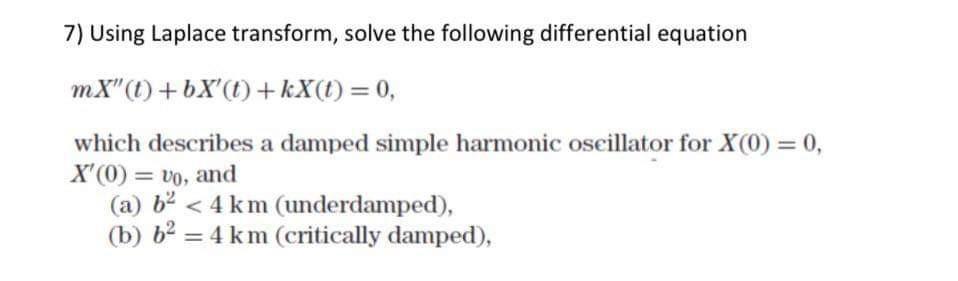 Solved 7) Using Laplace transform, solve the following | Chegg.com