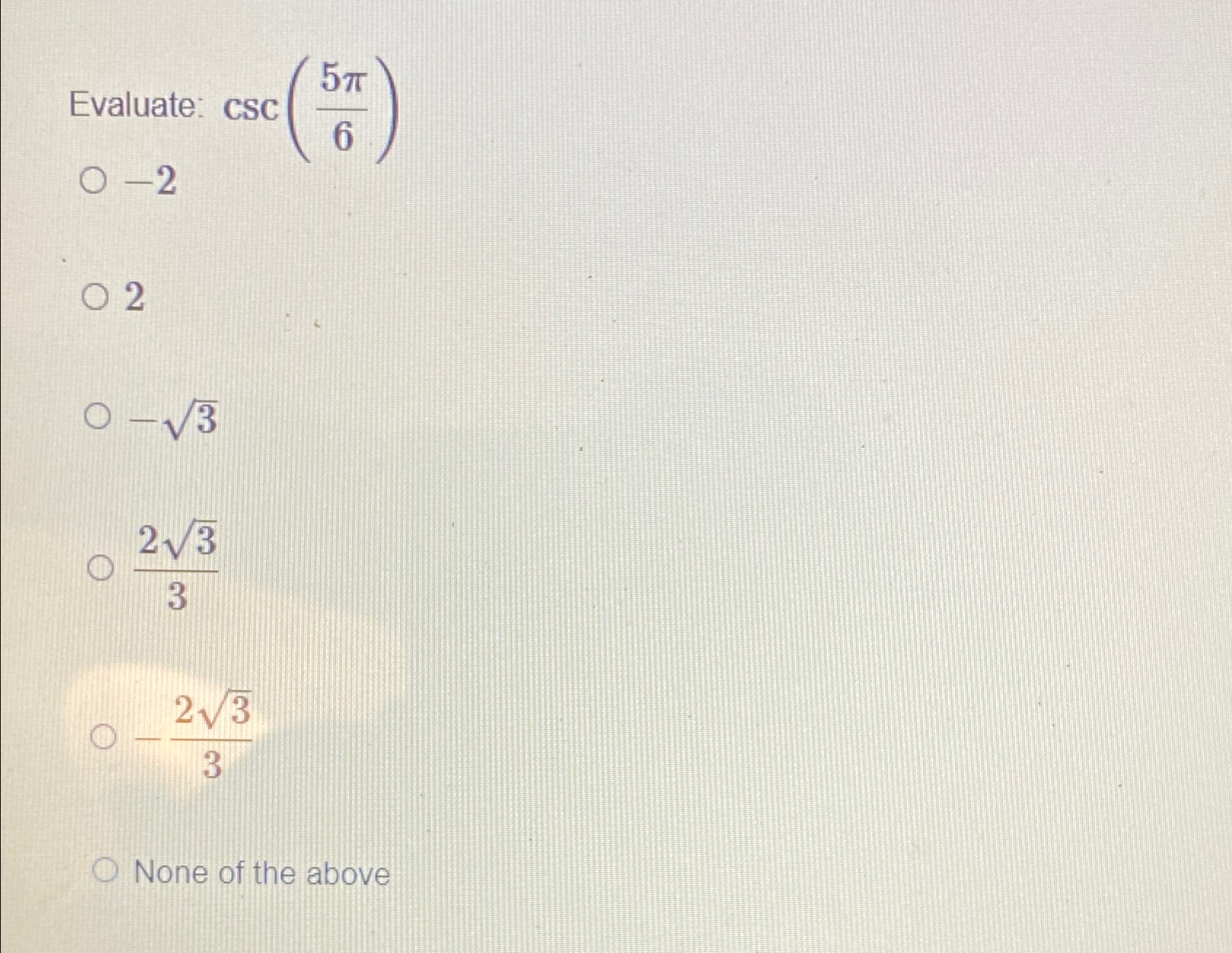 Solved Evaluate: csc(5π6)-22-322323-2323None of the above | Chegg.com