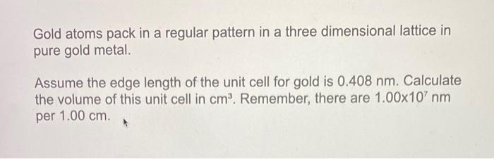 Solved Gold atoms pack in a regular pattern in a three | Chegg.com