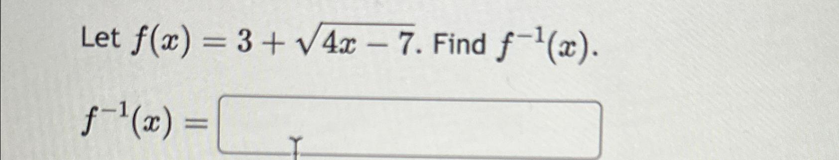 Solved Let f(x)=3+4x-72. ﻿Find f-1(x).f-1(x)= | Chegg.com