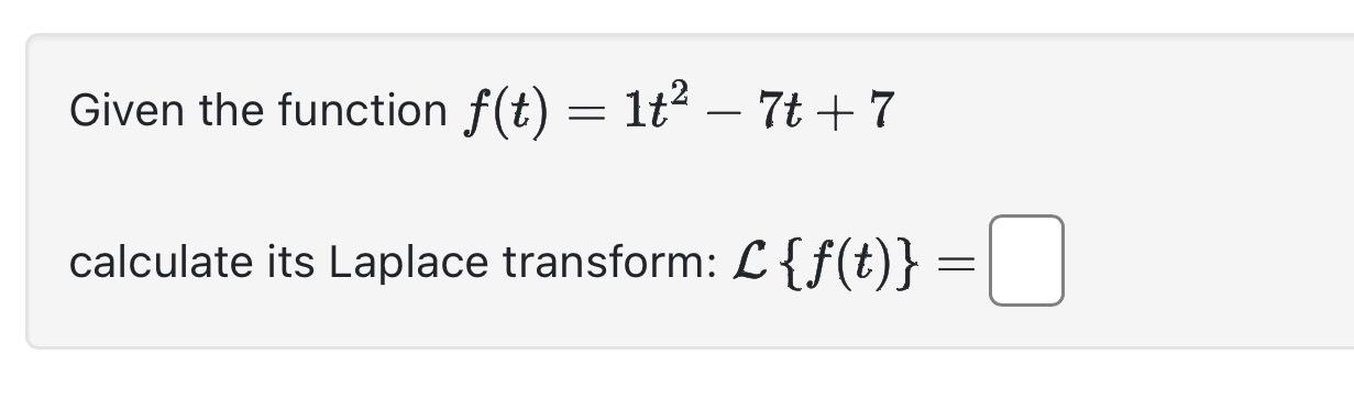 Solved Given the function f(t)=1t2-7t+7calculate its Laplace | Chegg.com