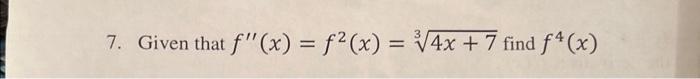 Solved f′′(x)=f2(x)=34x+7 find f4(x) | Chegg.com