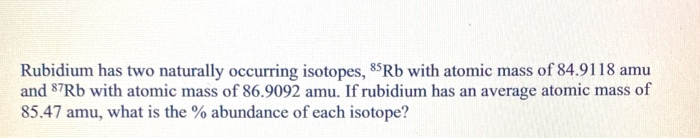 Solved Rubidium has two naturally occurring isotopes, 85 Rb | Chegg.com