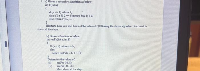 Solved 1. a) Given a recursive algortthm as below: int F( | Chegg.com