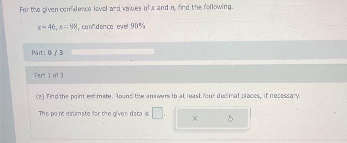 Solved For the given confidence level and values of x and n, | Chegg.com