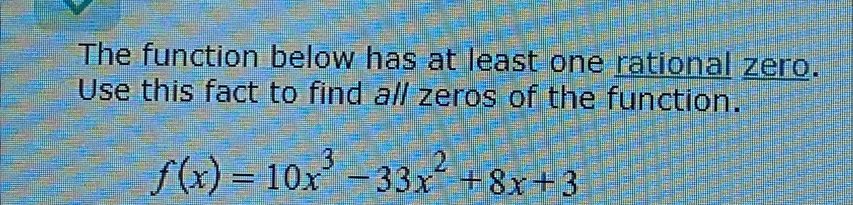 Solved The function below has at least one rational zero. | Chegg.com