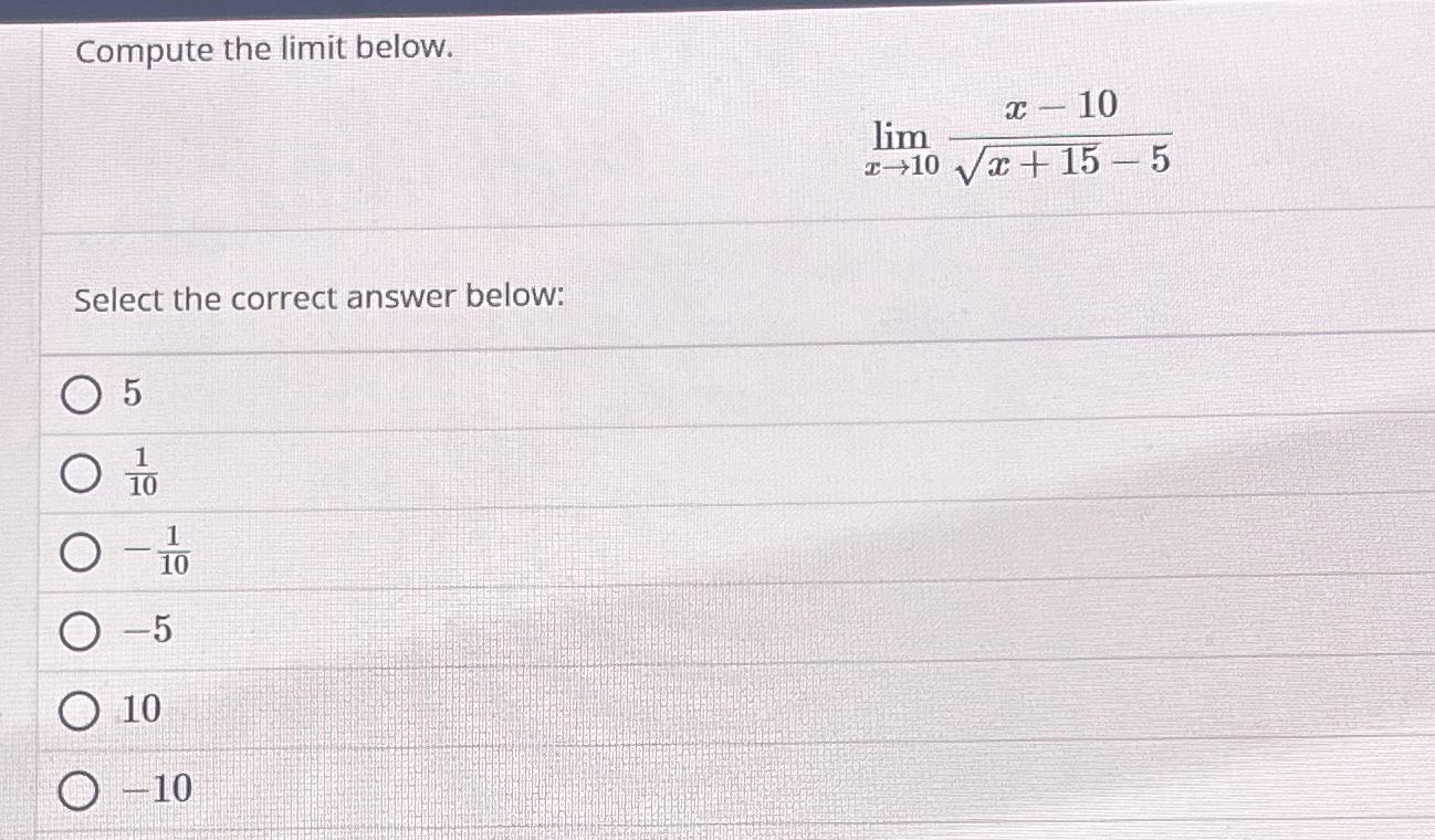 Solved Compute the limit below.limx→10x-10x+152-5Select the | Chegg.com