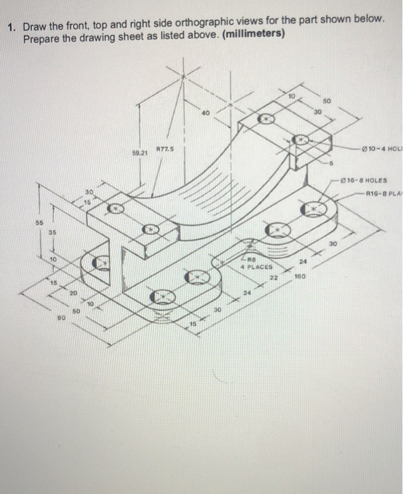 Solved 1. Draw the front, top and right side orthographic | Chegg.com