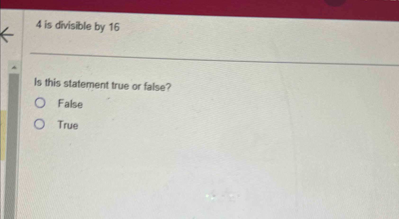 Solved 4 ﻿is divisible by 16Is this statement true or | Chegg.com