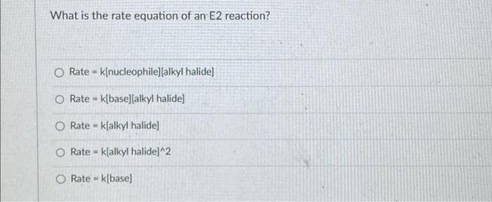 Solved What is the rate equation of an E2 reaction? O Rate = | Chegg.com