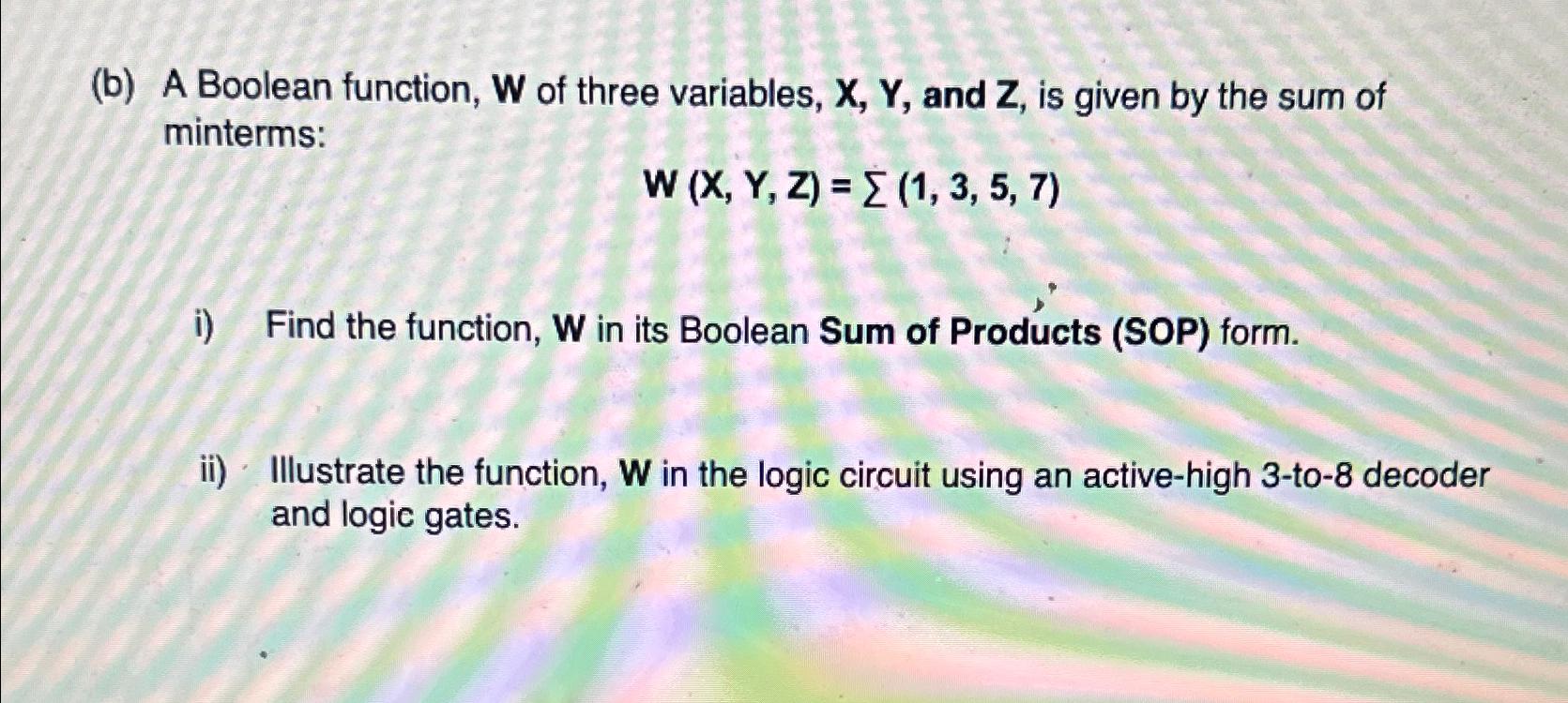 Solved (b) ﻿A Boolean function, W ﻿of three variables, x,Y, | Chegg.com