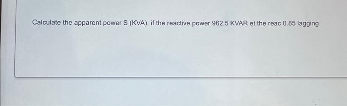 Solved Calculate the apparent power S (KVA), if the reactive | Chegg.com