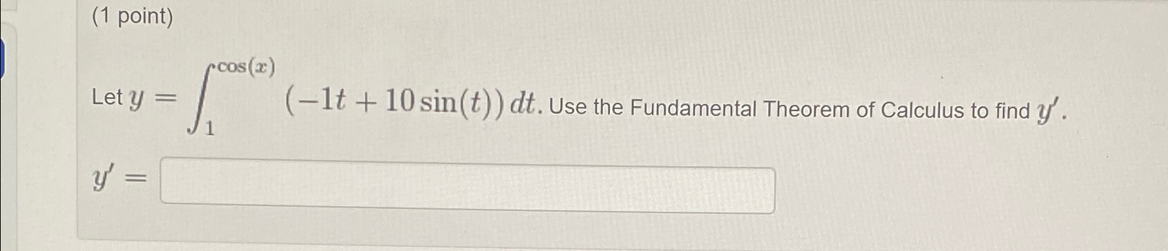 Solved (1 ﻿point)Let y=∫1cos(x)(-1t+10sin(t))dt. ﻿Use the | Chegg.com