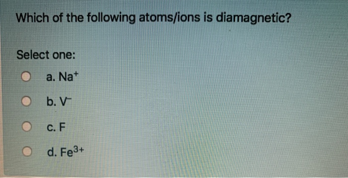 Solved Which of the following atoms/ions is diamagnetic? | Chegg.com