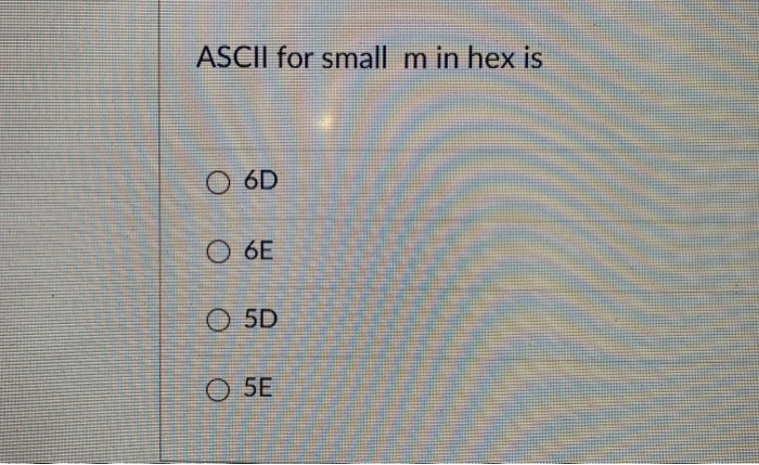 Solved ASCII for small m in hex is 6D O 6E O 5D O 5E | Chegg.com