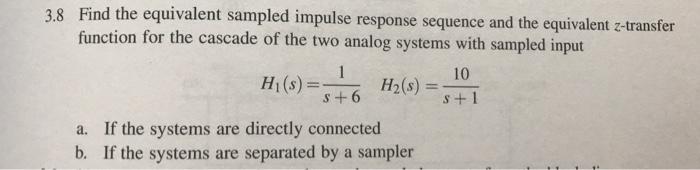Solved 3.8 Find the equivalent sampled impulse response | Chegg.com