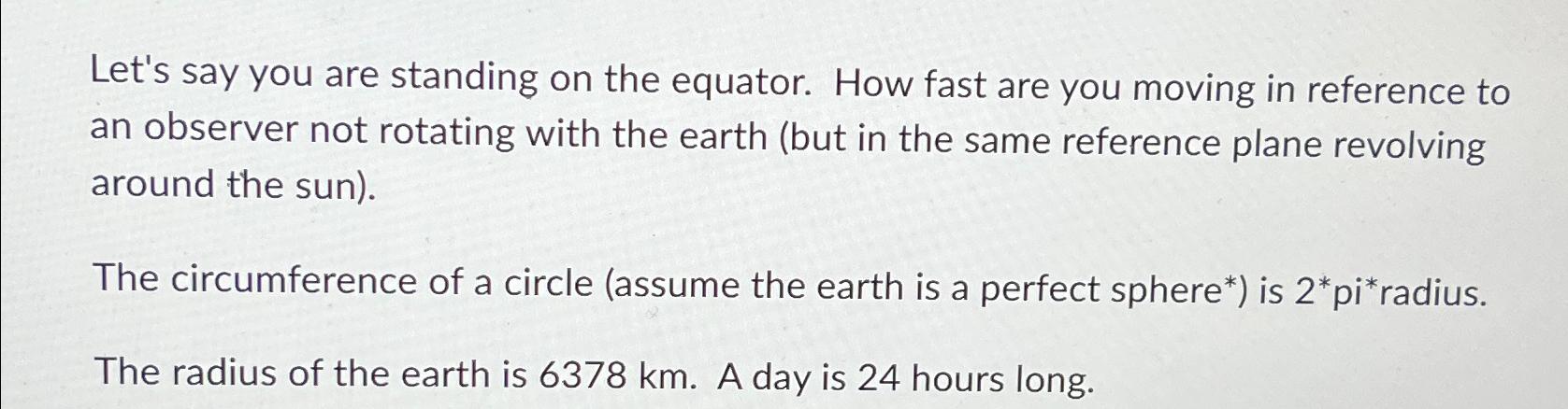 Solved Let's say you are standing on the equator. How fast | Chegg.com