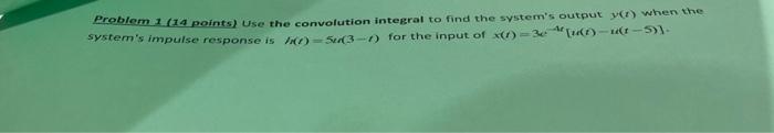 Solved Problem 1 (14 points) Use the convolution integral to | Chegg.com