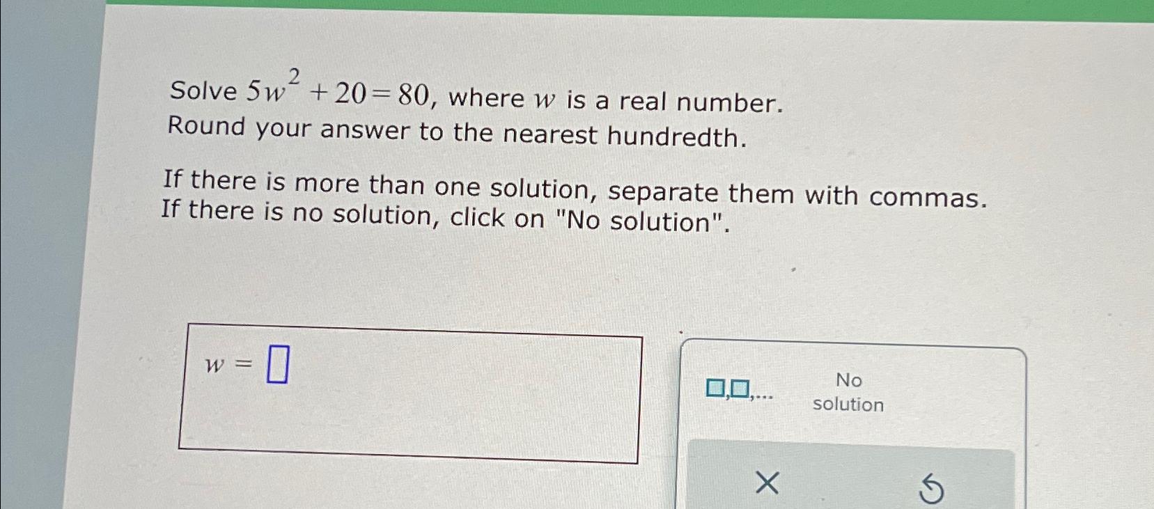 Solved Solve 5w2+20=80, ﻿where w ﻿is a real number.Round | Chegg.com