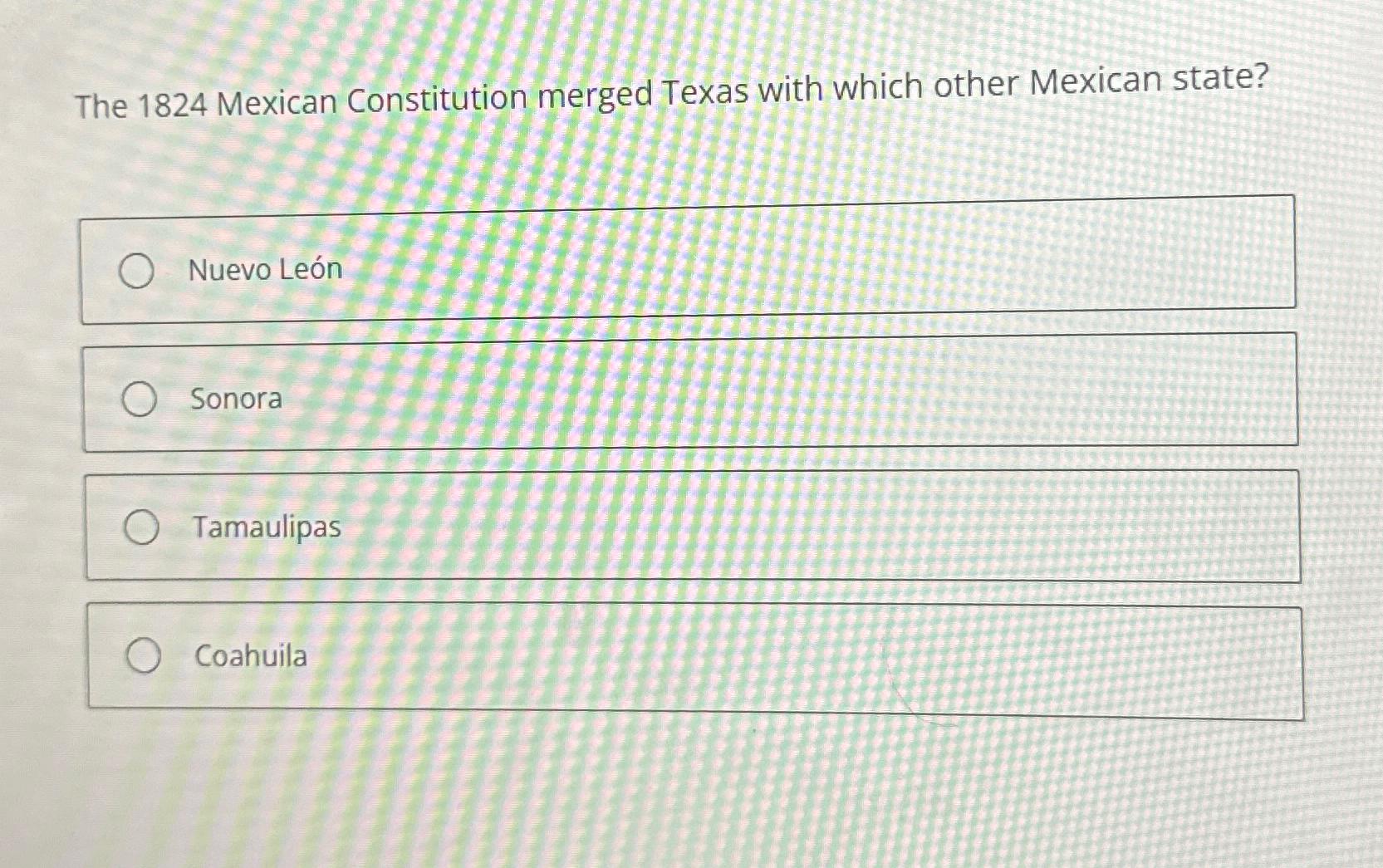 Solved The 1824 ﻿Mexican Constitution merged Texas with | Chegg.com