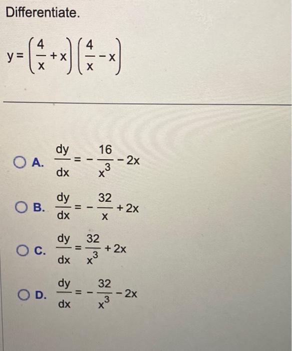 Solved Differentiate. y=(x4+x)(x4−x) A. dxdy=−x316−2x B. | Chegg.com
